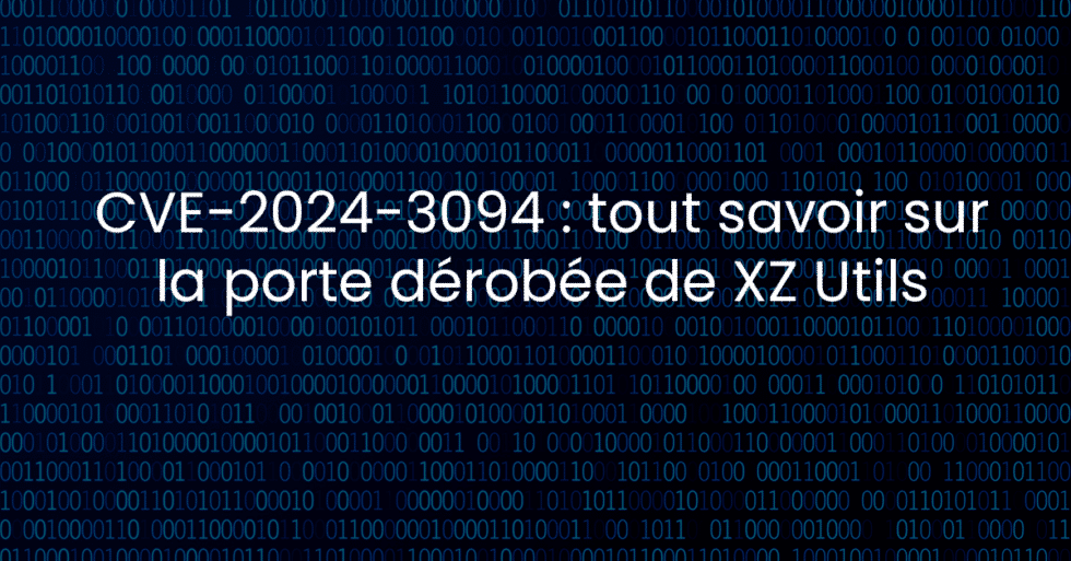 CVE-2024-3094 : tout savoir sur cette vulnérabilité de XZ Utils