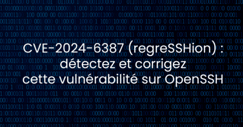 CVE-2024-6387 regreSSHion : détectez cette CVE sur OpenSSH