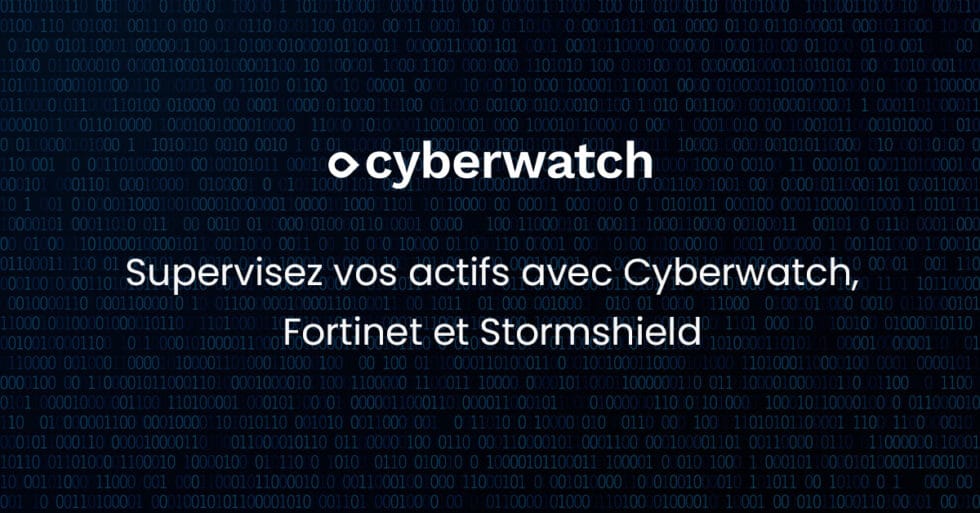 Supervisez vos actifs avec Cyberwatch, Fortinet et Stormshield